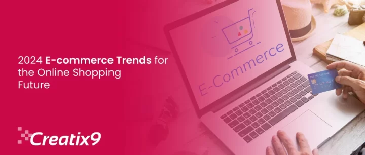 2024 E-commerce Trends for the Online Shopping Future - Creatix9